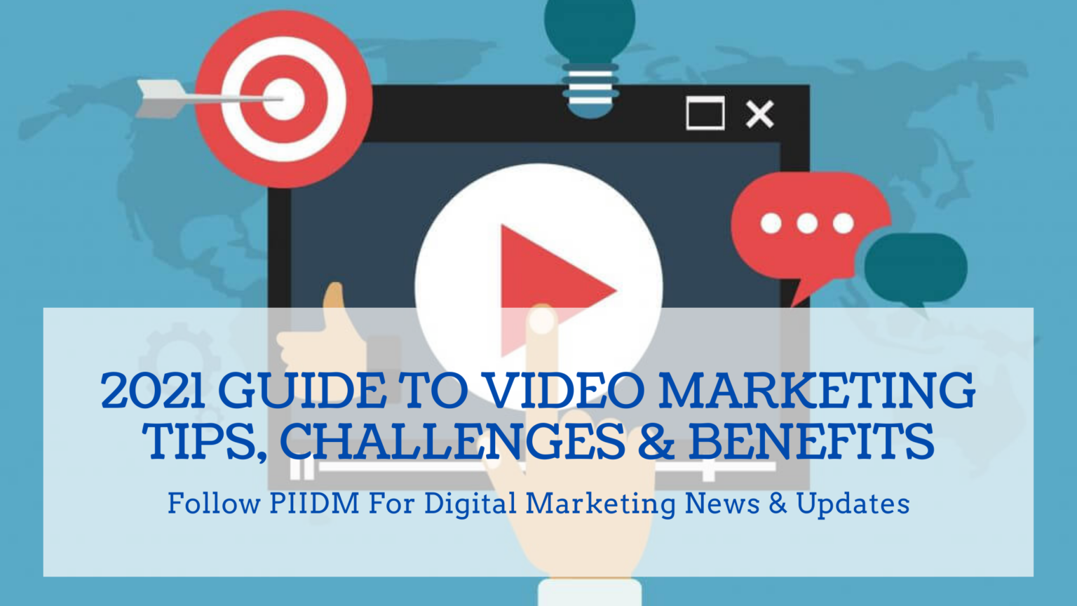 2021 Guide to Video Marketing Tips, Challenges & Benefits - PIIDM
