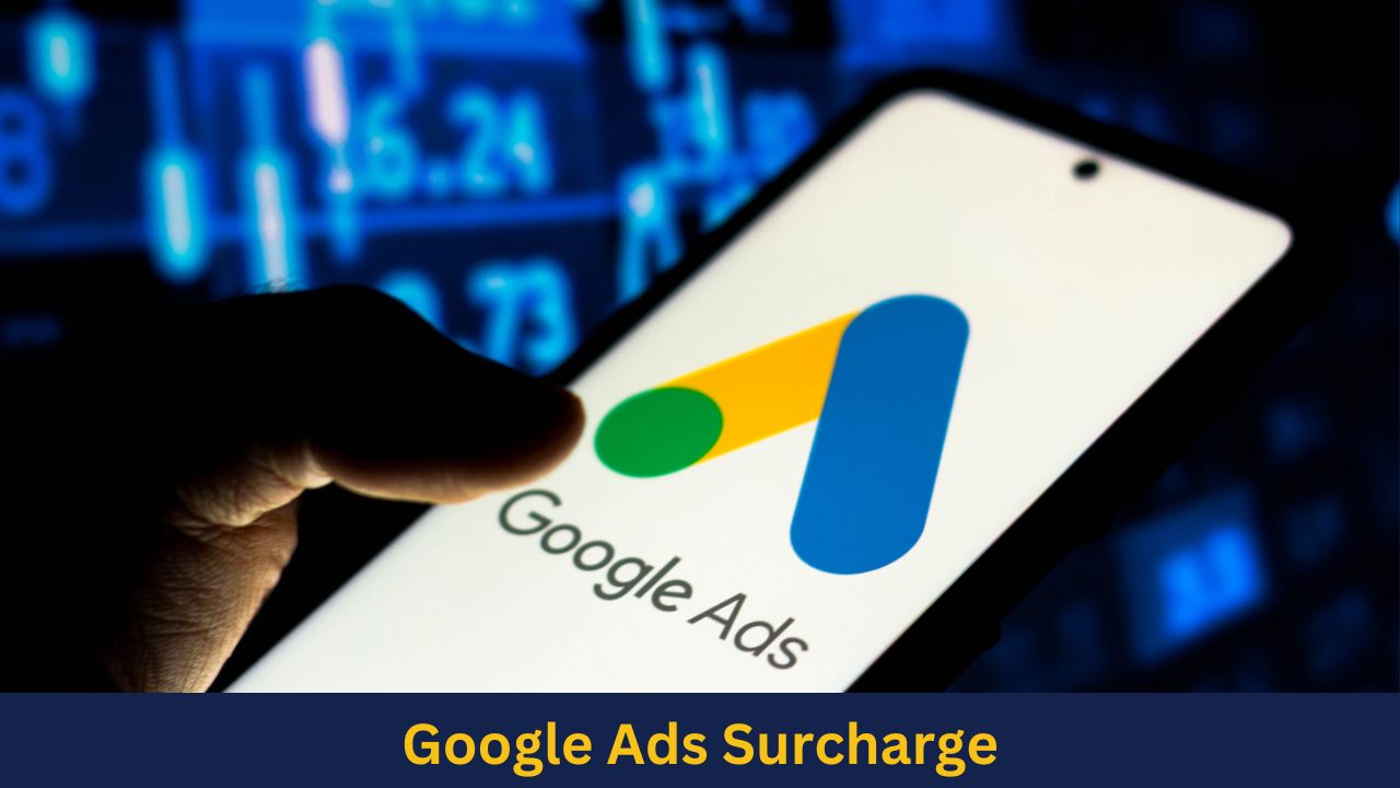 Google Ads Surcharge : New Extra Charges for Some Regions